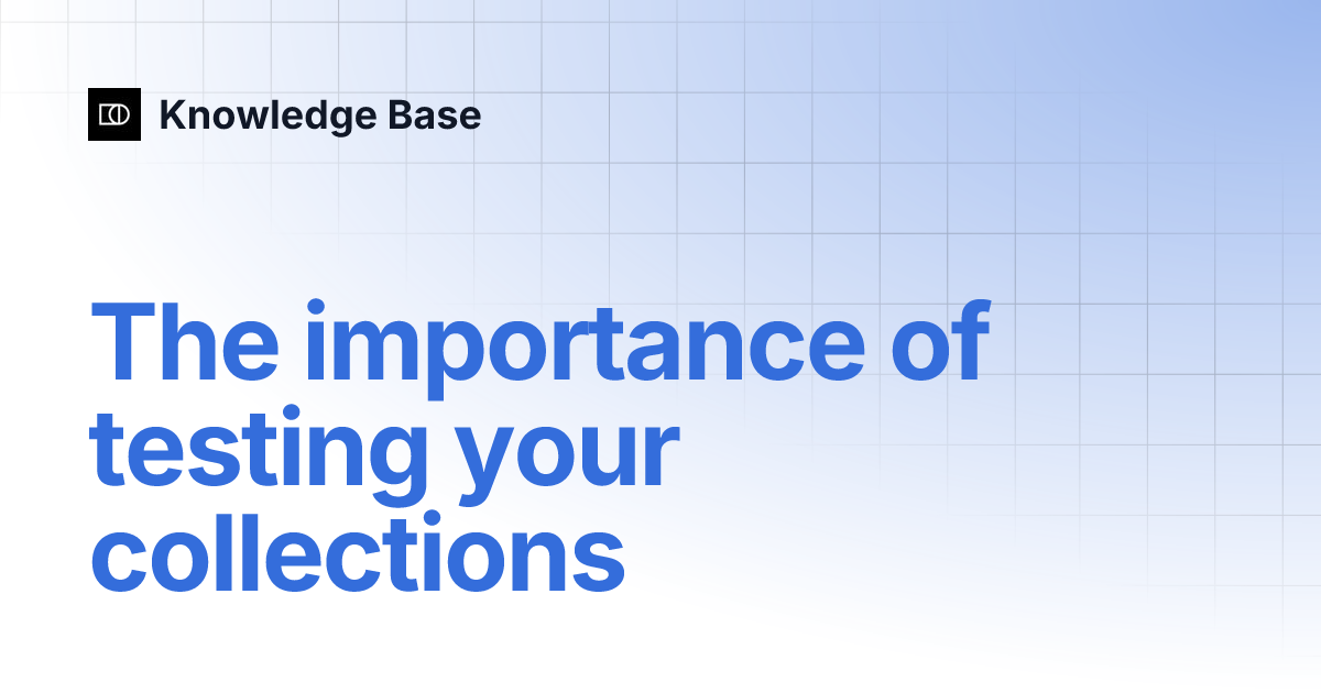 The importance of testing your collections | Knowledge Base